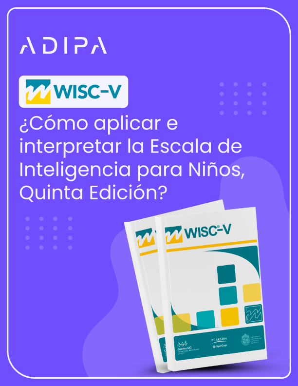 WISC-V: ¿Cómo aplicar e interpretarlo?- ADIPA Chile